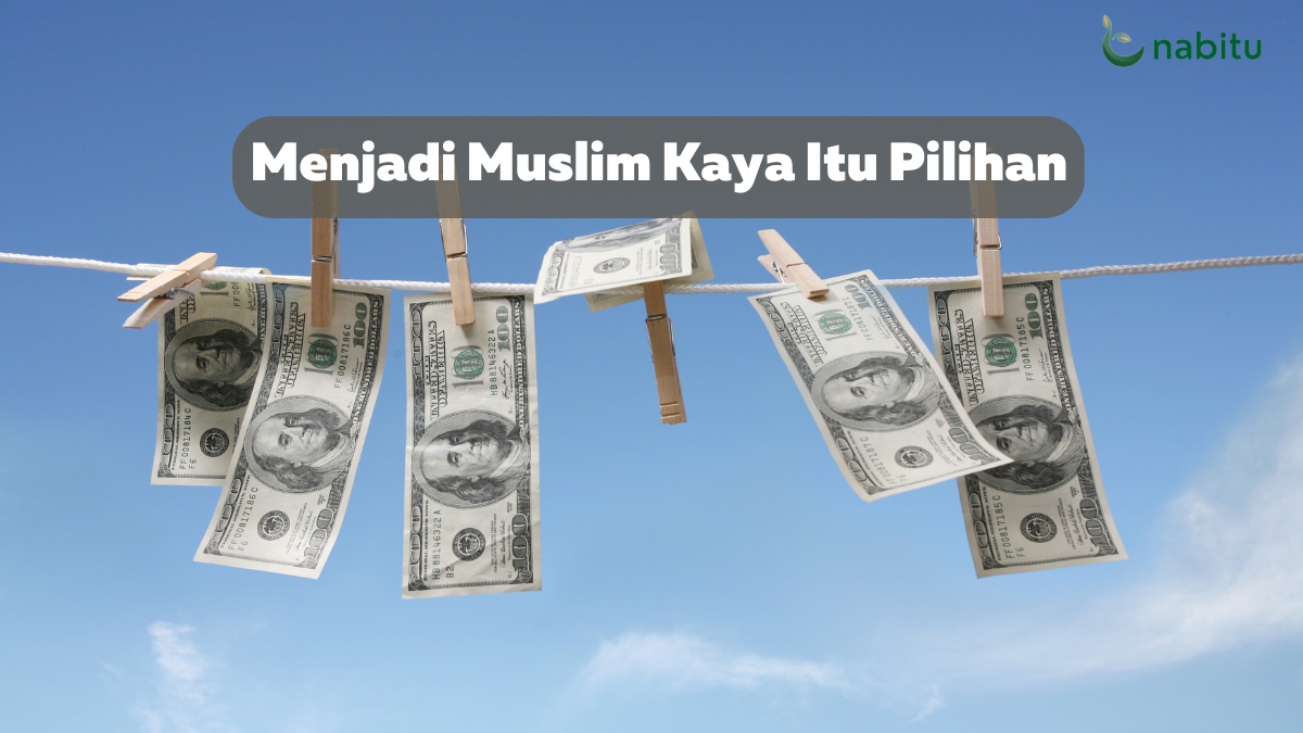 Menjadi Muslim Kaya Itu Pilihan - Nabitu