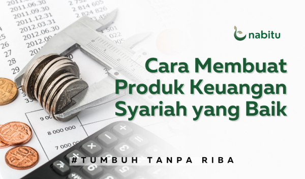 Cara Membuat Produk Keuangan Syariah yang Baik - Nabitu
