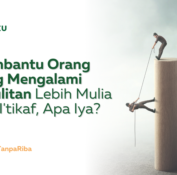 Membantu Orang Lebih Mulia dari I’tikaf, Kok Bisa? - Nabitu